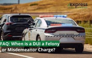 FAQ: When is a DUI a Felony or Misdemeanor Charge?